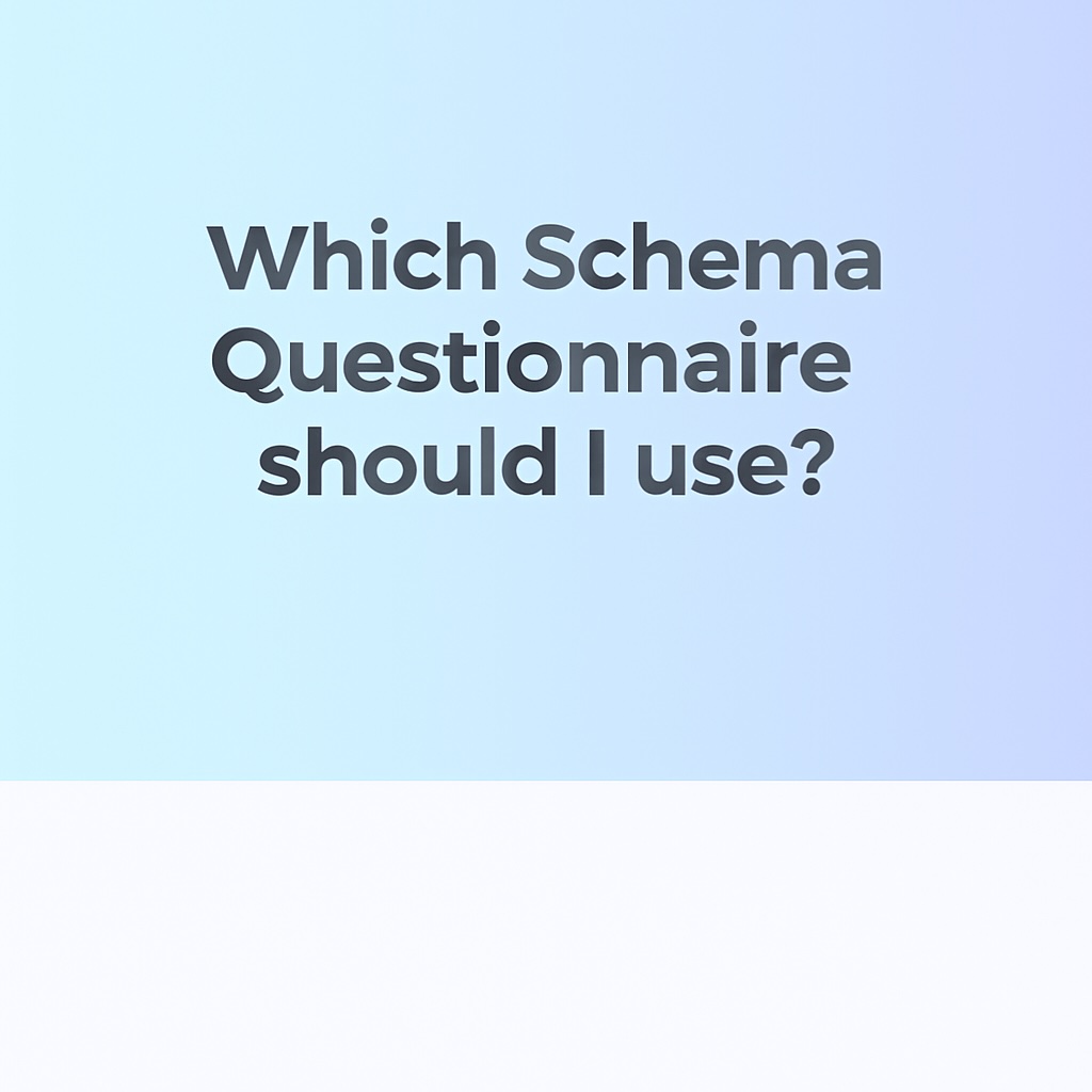 Maladaptive Schemas - Which Schema Questionnaire Should I Use? - NovoPsych